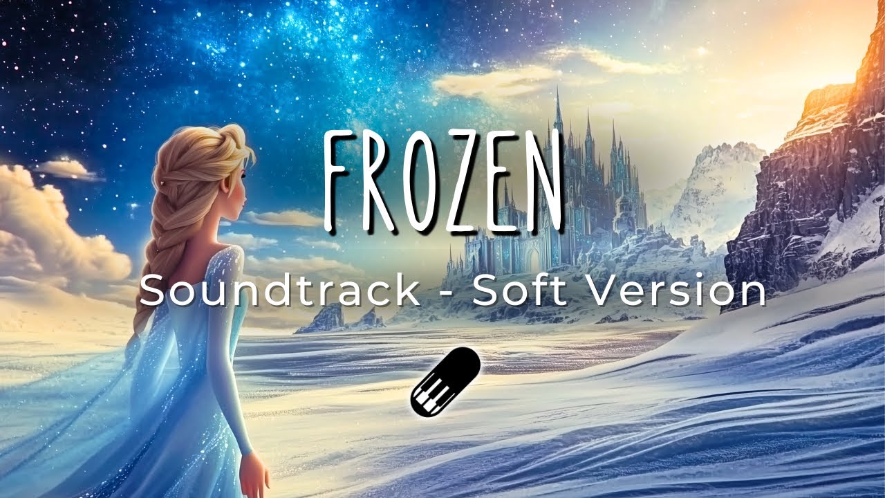 Frozen - Main Theme (Do You Want To Build a Snowman/Let it Go - Soft ...