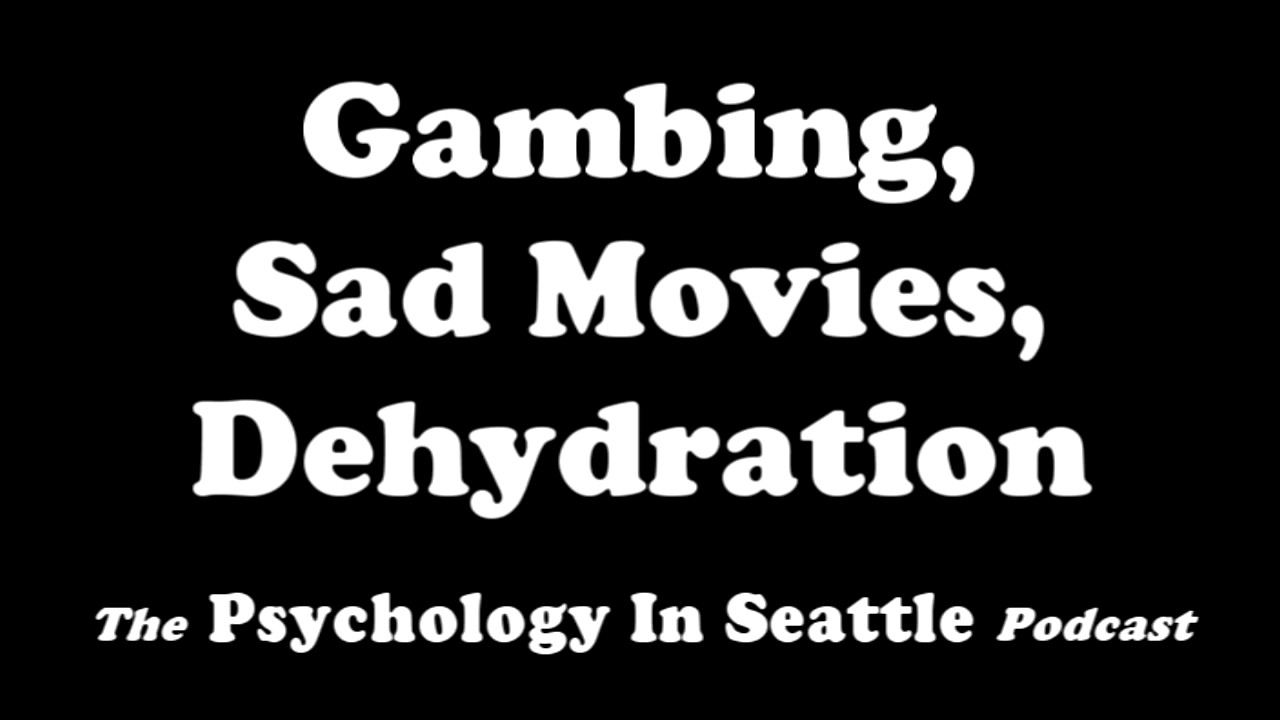 Gambling, Sad Movies, and Dehydration - YouTube