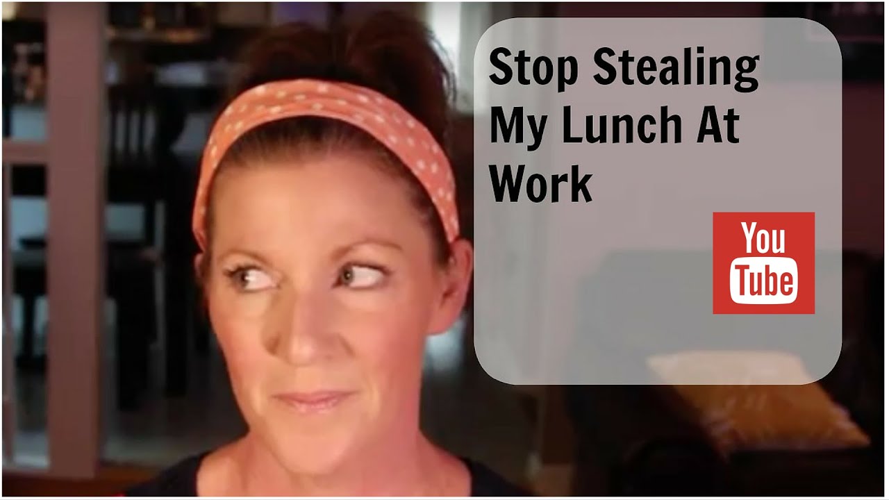 Stop Stealing My Lunch at Work - YouTube