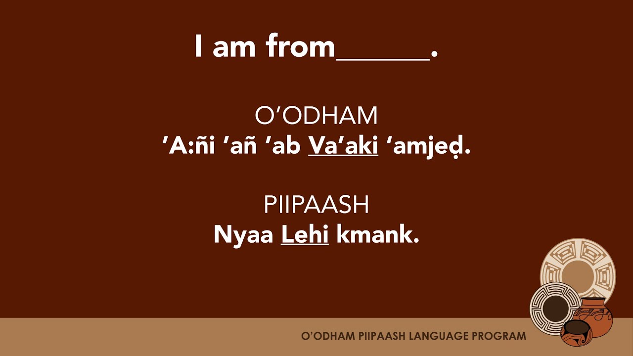 O'odham/Piipaash Phrases: I am from _______________. - YouTube