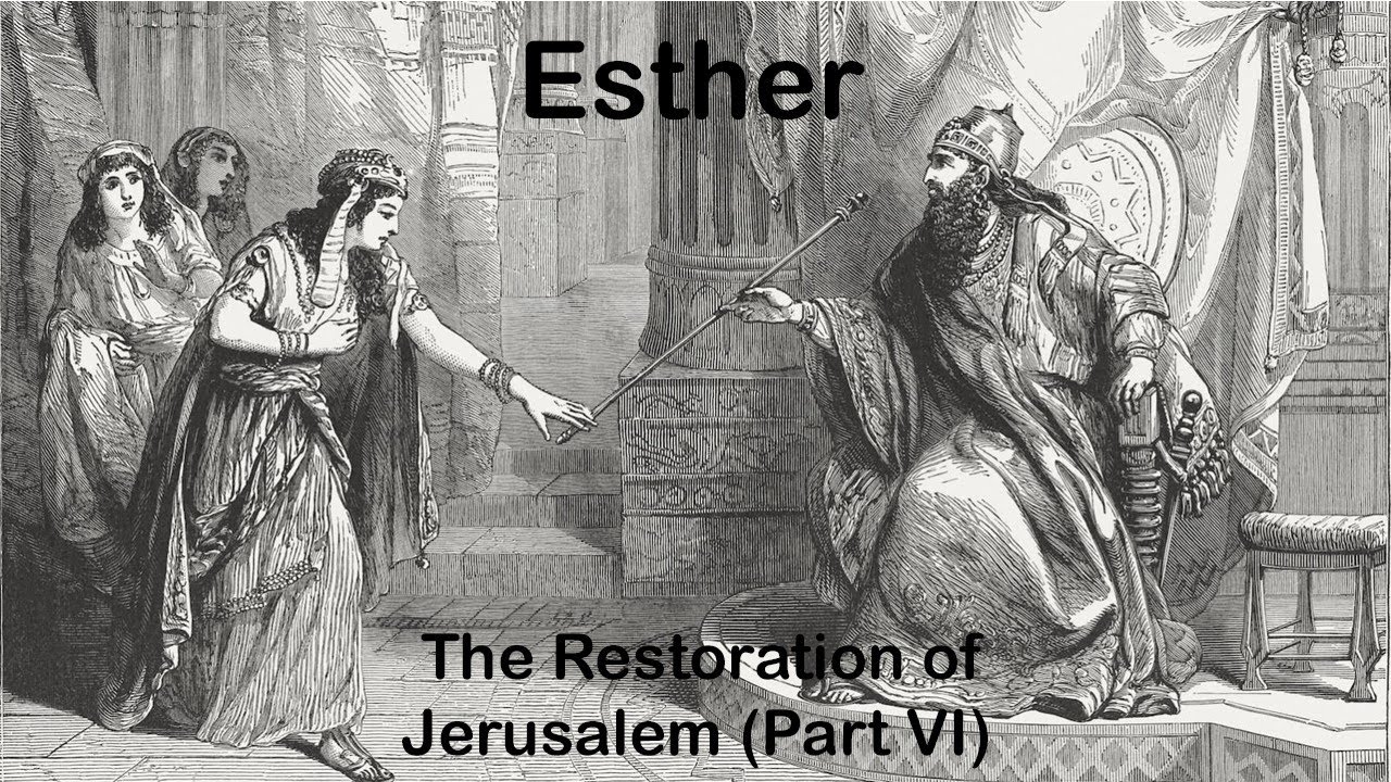 Esther: The Restoration of Jerusalem (Part VI) - YouTube