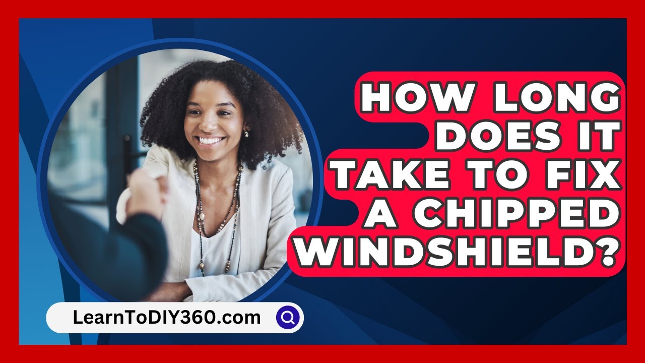 How Long Does It Take To Fix A Chipped Windshield? - LearnToDIY360.com ...