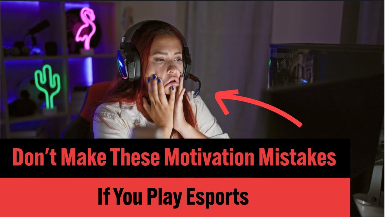 Don't Make These Motivation Mistakes If You Play Esports - YouTube