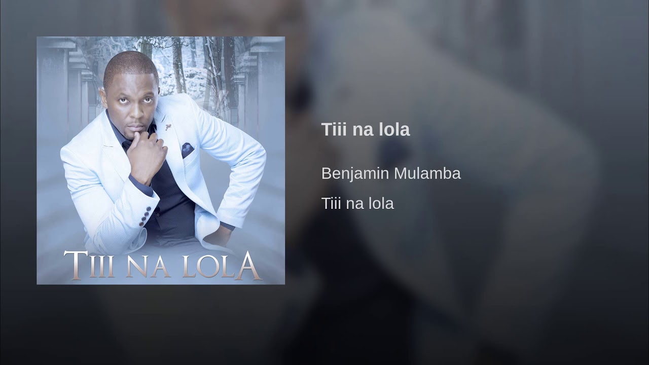 Benjamin MULAMBA / Tiii na lola - YouTube