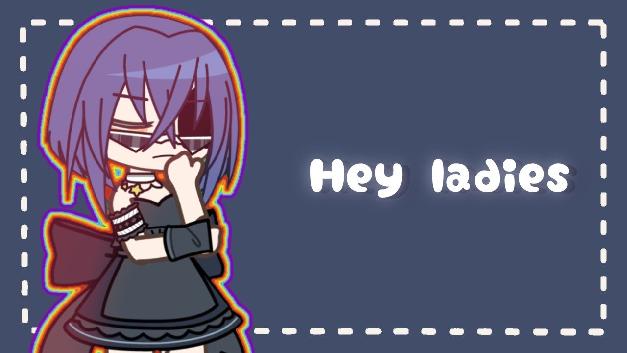 Hey Ladies | Meme - YouTube