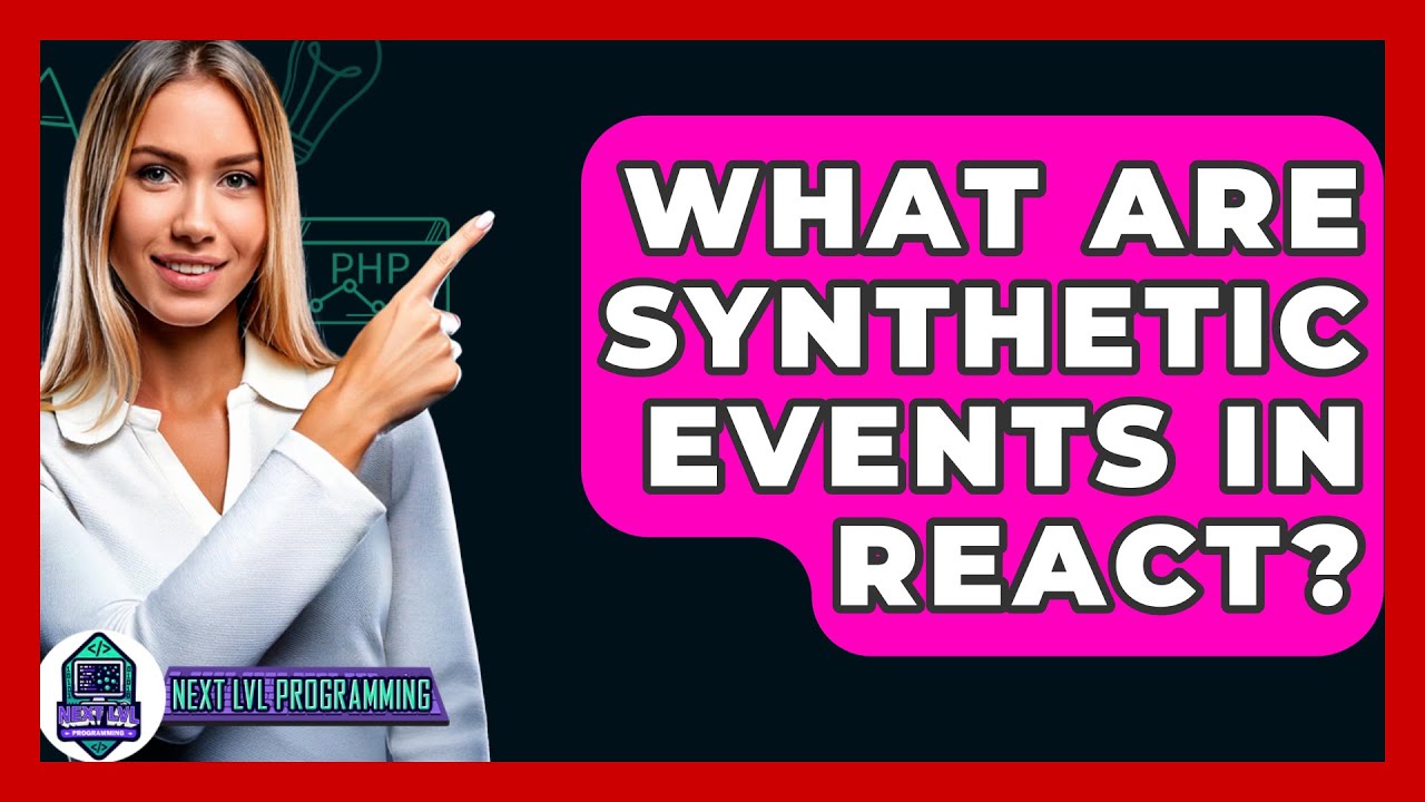 What Are Synthetic Events In React? - Next LVL Programming - YouTube