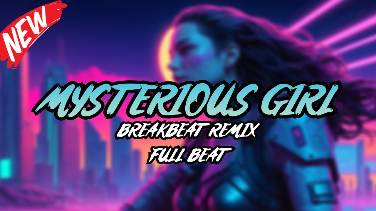 DJ MYSTERIOUS GIRL BREAKBEAT REMIX FULL MELODY TERBARU 2024 - YouTube