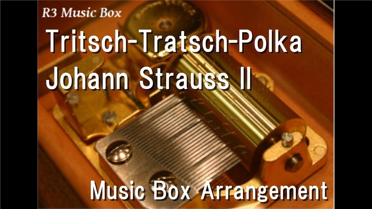 Tritsch-Tratsch-Polka/Johann Strauss II [Music Box] - YouTube
