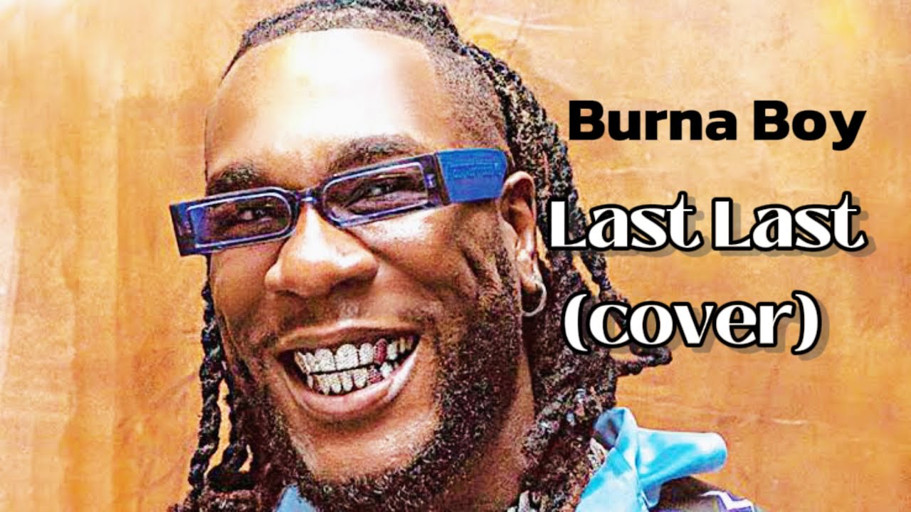 BURNA BOY - LAST LAST (Cover) #music #afrobeats #cover #burnaboy - YouTube