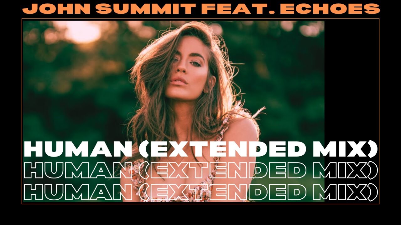 John Summit feat. Echoes - Human (Extended Mix) - YouTube