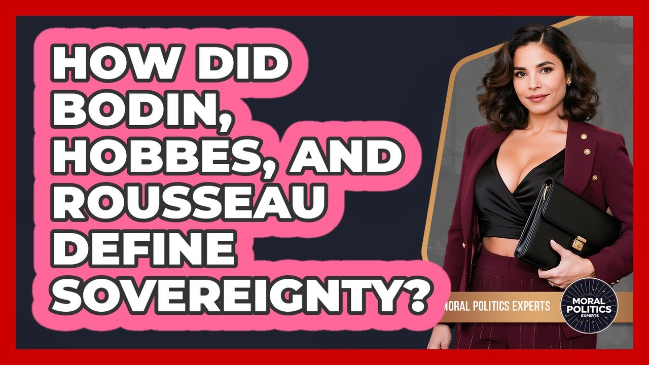How Did Bodin, Hobbes, And Rousseau Define Sovereignty? - Moral ...