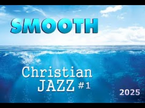 Smooth Christian Jazz #1 2025'