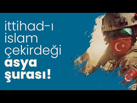 İttihad-ı İslam Çekirdeği Asya Şurası!