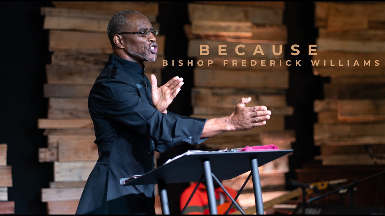 Because | Bishop Frederick Williams - YouTube