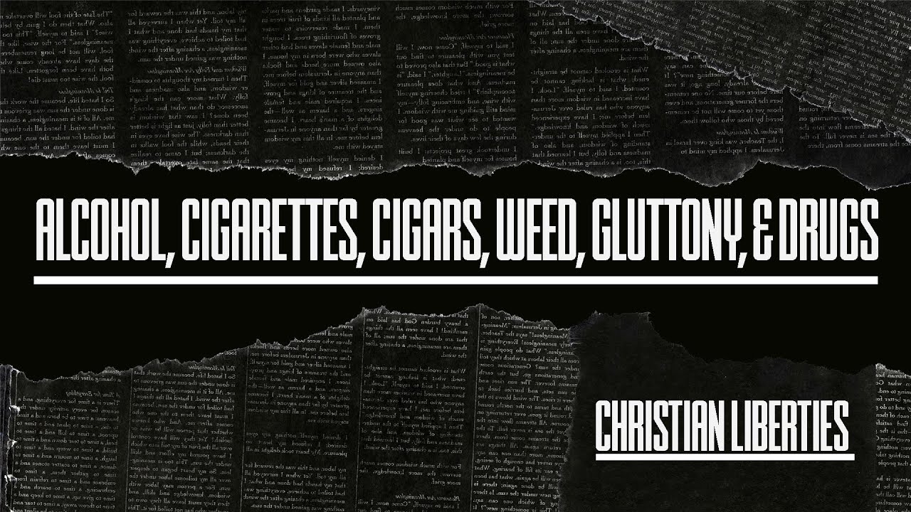 Christian Liberties: Alcohol, Cigarettes, Cigars, Weed, Gluttony ...