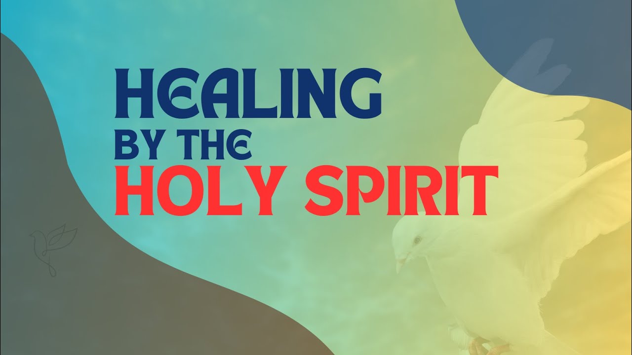 Healing Through The Holy Spirit - YouTube