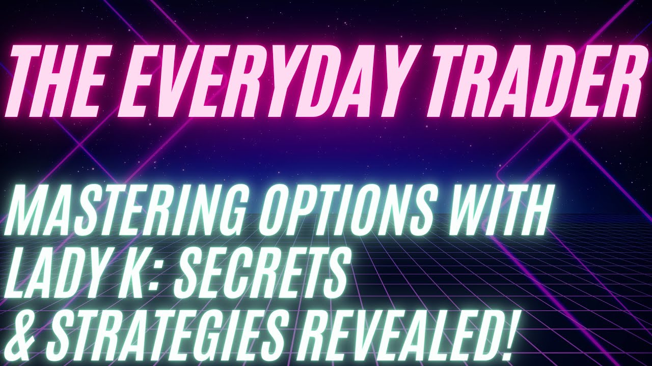Mastering Options with Lady K: Secrets & Strategies Revealed! - YouTube