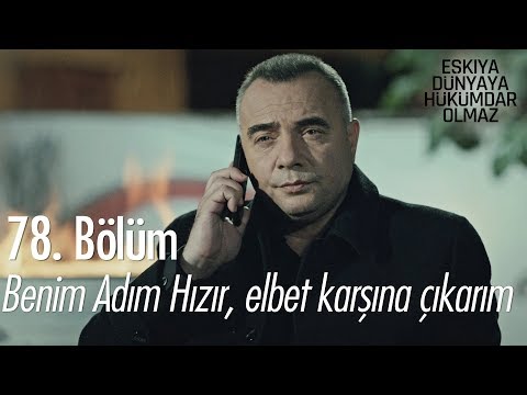 Benim adım Hızır, elbet karşına çıkarım - Eşkıya Dünyaya Hükümdar Olmaz 78. Bölüm