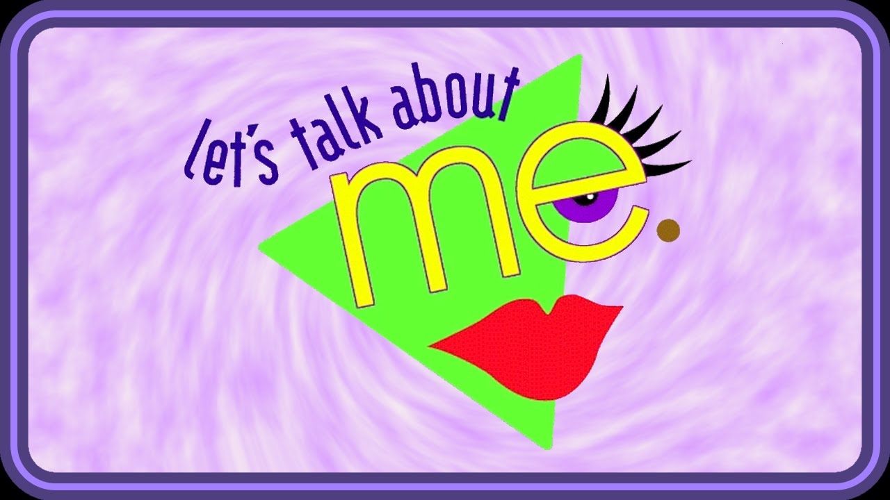 Let's Talk About the Most Important Person...Me! || Let's Talk About Me ...