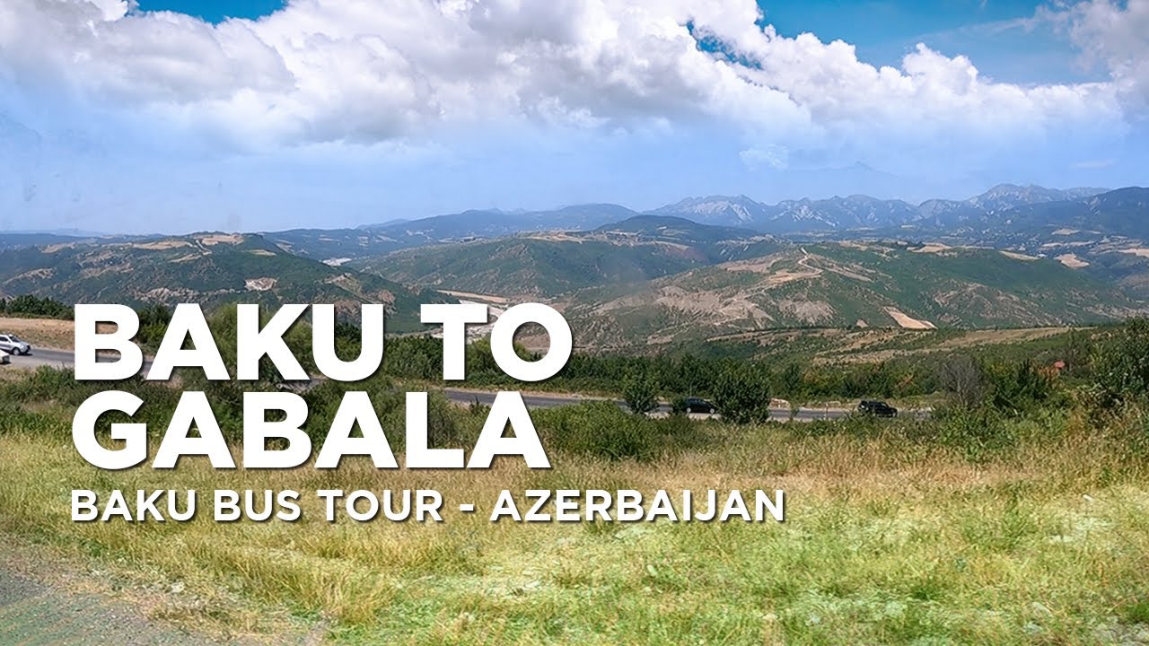 Traveling from Baku to Gabala by Bus - Gebele, Azerbijan 2022 - YouTube