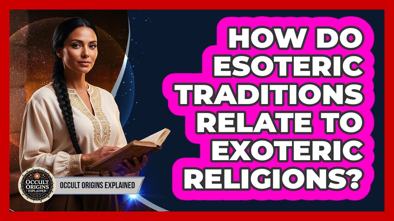 How Do Esoteric Traditions Relate To Exoteric Religions? - YouTube