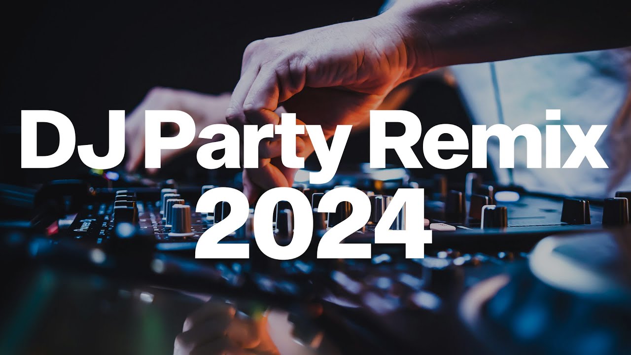 DJ PARTY REMIX 2024 | Best Remixes of Popular Songs 2024 | New Dance ...