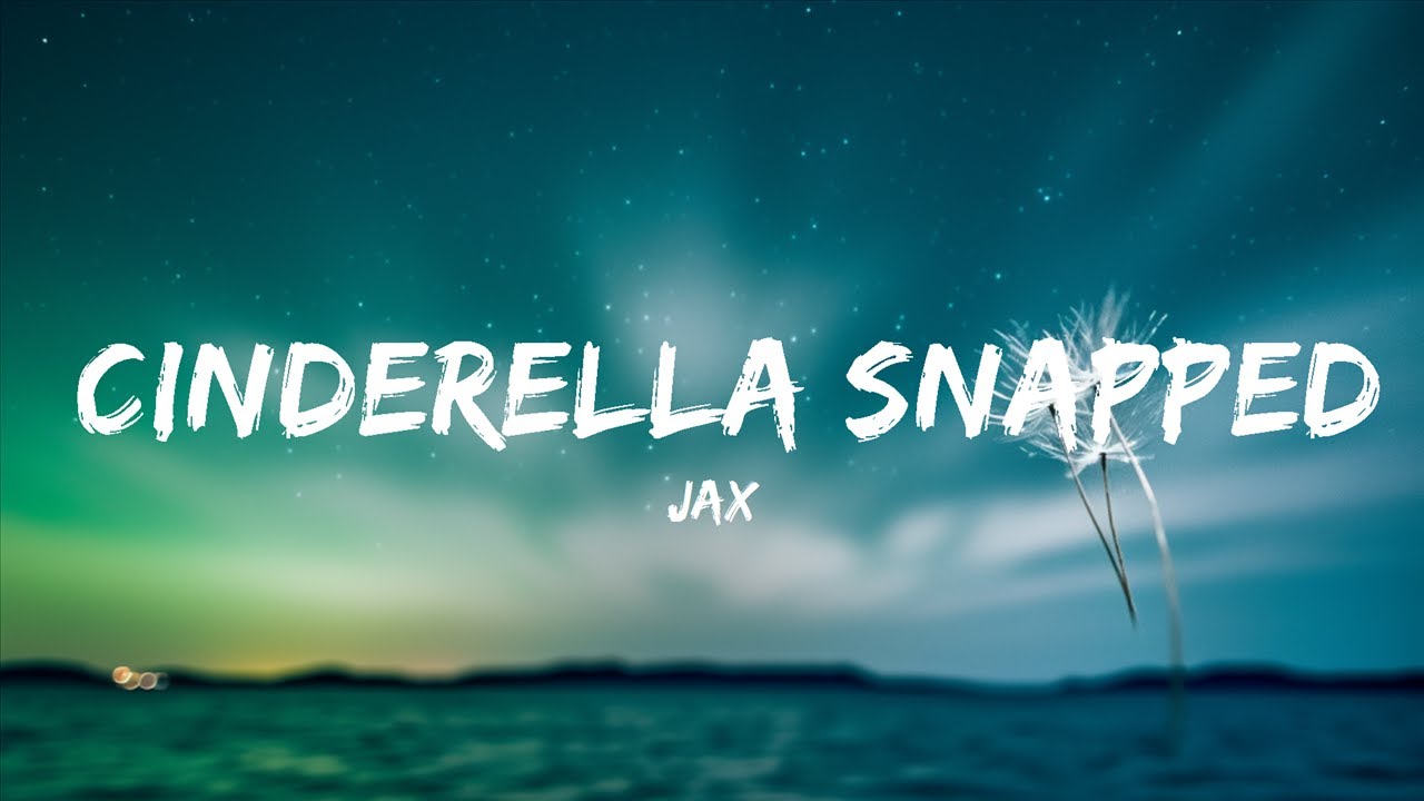 Jax - Cinderella Snapped (Lyrics) | Top Best Songs - YouTube