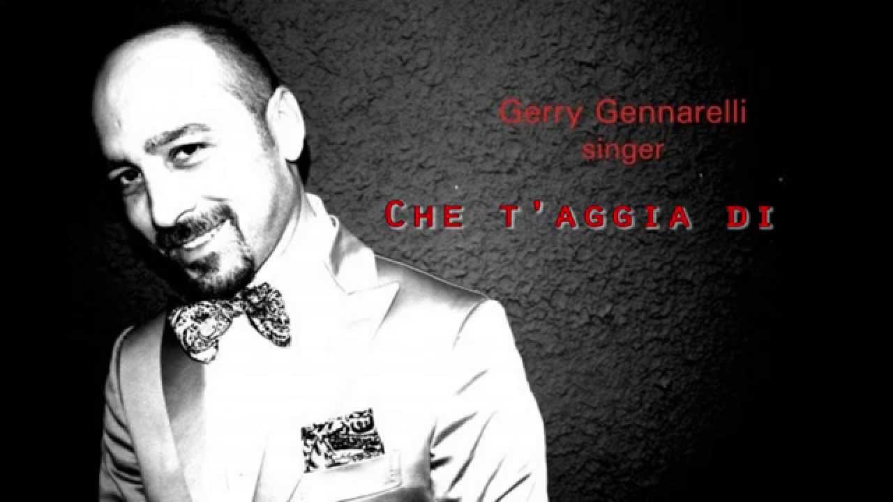 Che T' aggia di - Gerry Gennarelli - YouTube