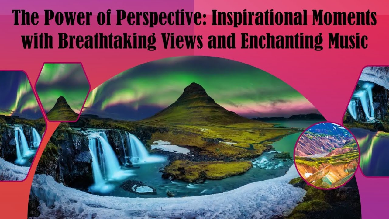 The Power of Perspective: Inspirational Moments with Breathtaking Views ...