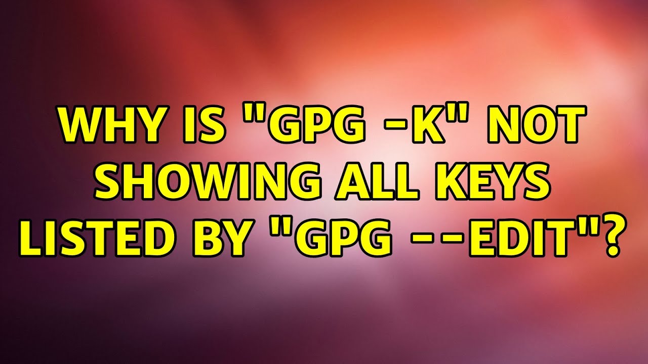 Why is "GPG -K" not showing all keys listed by "GPG --edit"? - YouTube