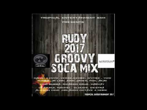 RUDY 2017 GROOVY SOCA MIX ( SXM soca Rumble and socas from around the ...