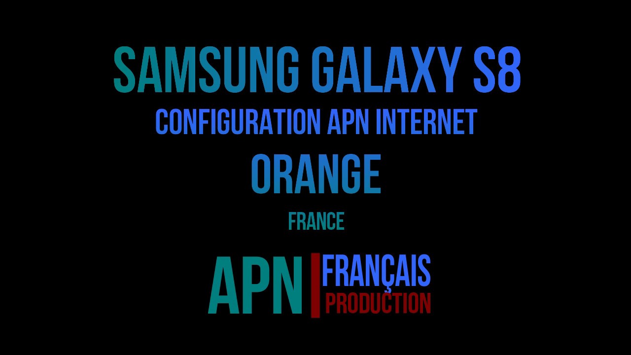 Orange configuration apn Internet Samsung Galaxy S8 - YouTube