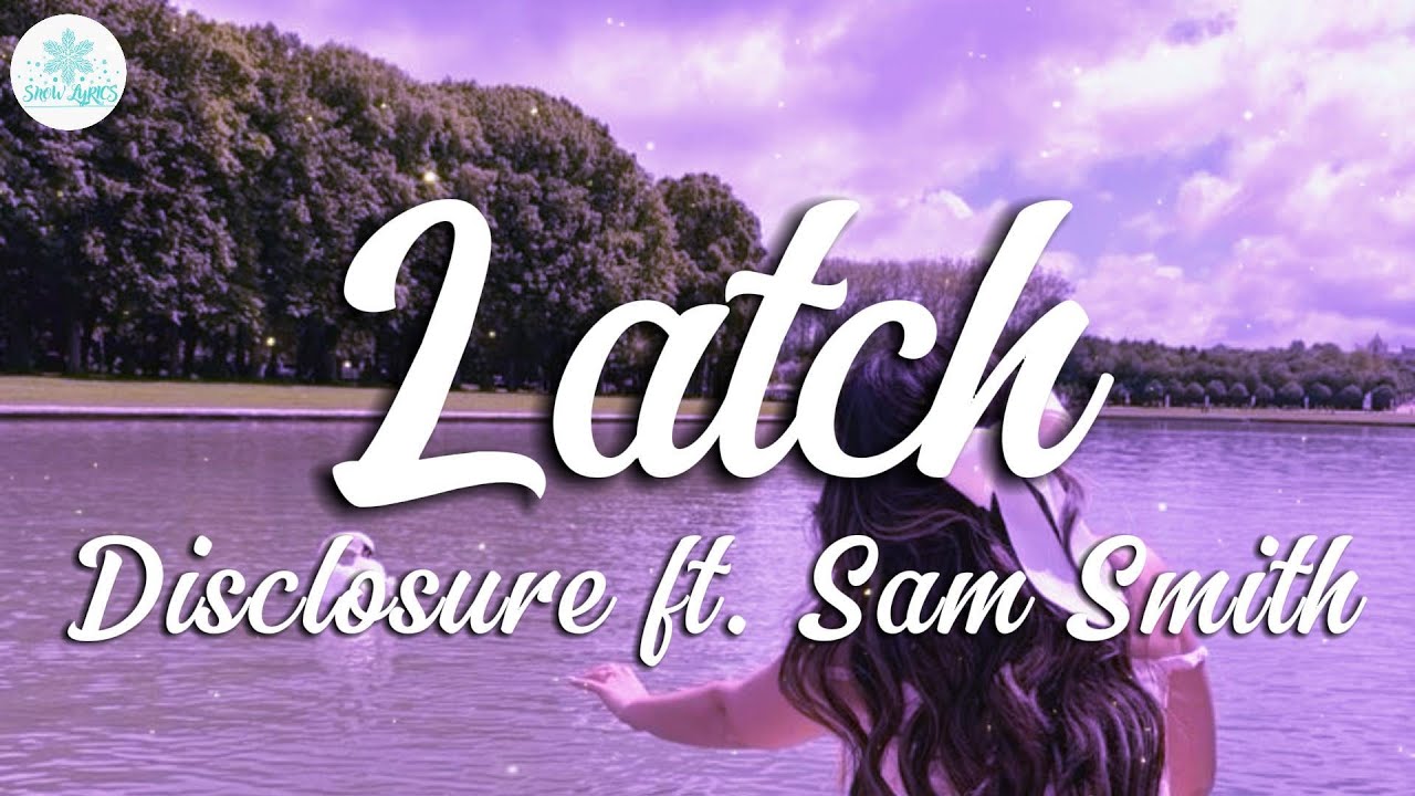 Disclosure - Latch (ft. Sam Smith) [Lyrics] - YouTube