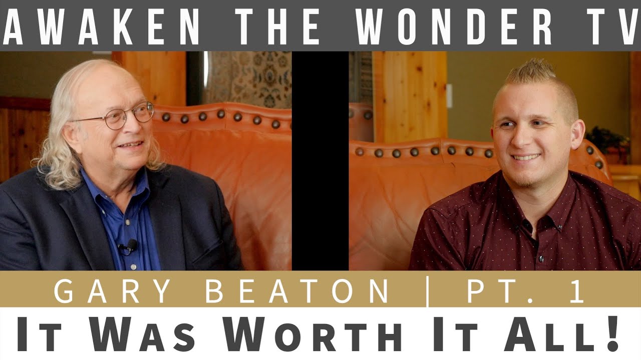 It Was Worth It All! | Gary Beaton Pt. 1 | Awaken The Wonder TV - YouTube