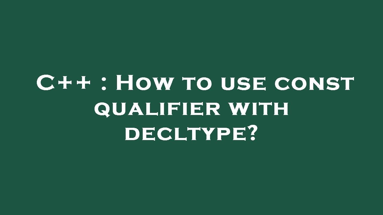 C How To Use Const Qualifier With Decltype Youtube