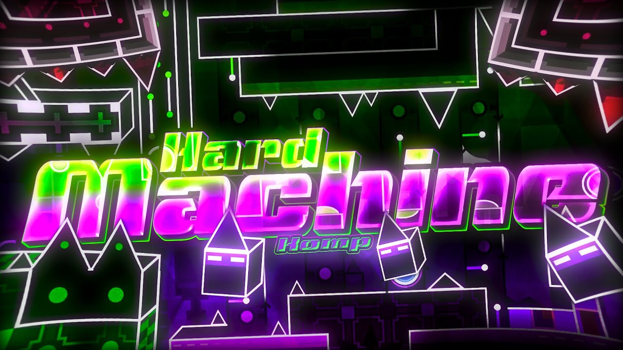 Hard Machine (Extreme Demon) 100% by Komp & nikrodox | Geometry Dash ...
