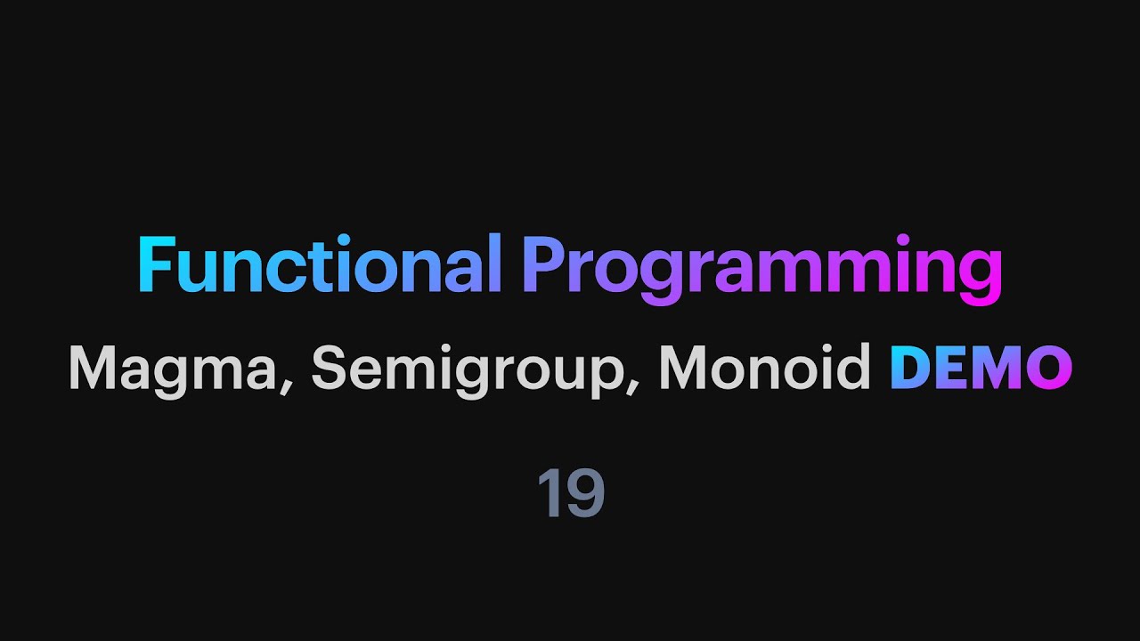 Functional Programming - 19: Magma, Semigroup, Monoid demo - YouTube