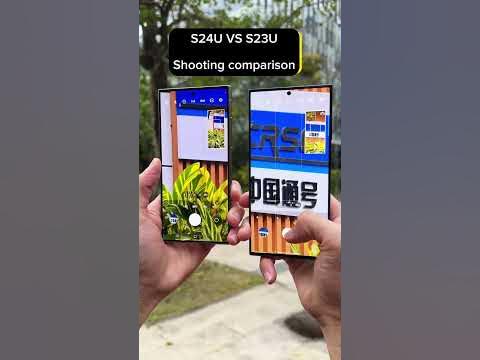 Samsung $24U VS Samsung S23U shooting comparison #Samsung - YouTube