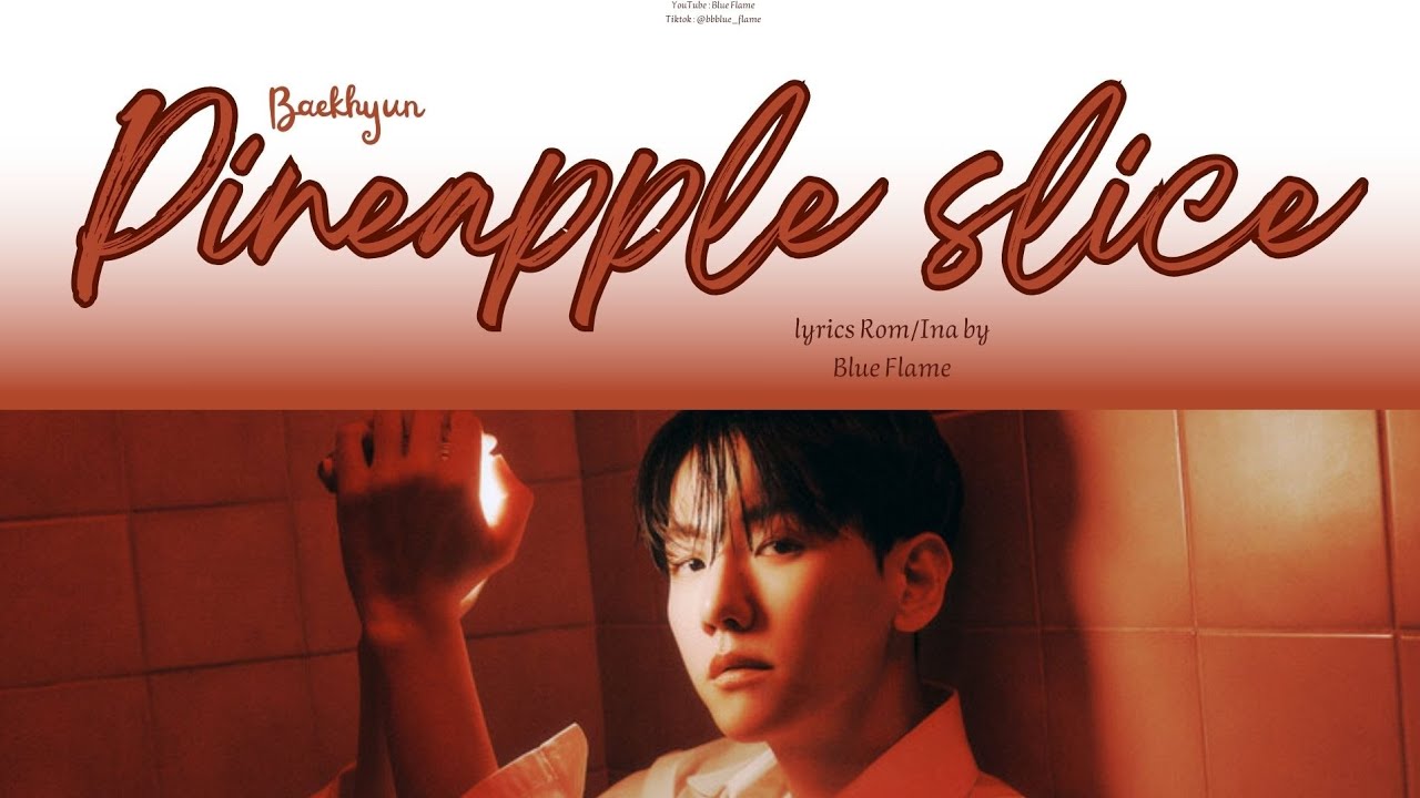 Baekhyun ''Pineapple Slice" Lyrics [Rom/Ina] by Blue Flame - YouTube