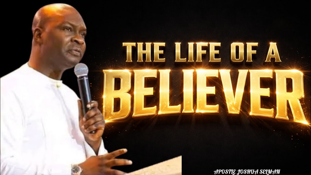 THE LIFE OF A BELEIVER.... APOSTLE JOSHUA SELMAN - YouTube