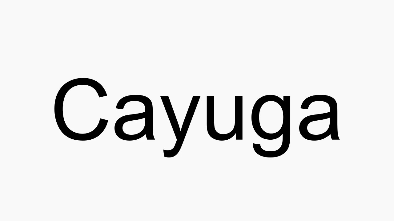 How to pronounce Cayuga - YouTube