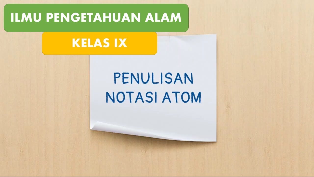PENULISAN NOTASI ATOM - MATERI ILMU PENGETAHUAN ALAM (IPA) KELAS 9 ...
