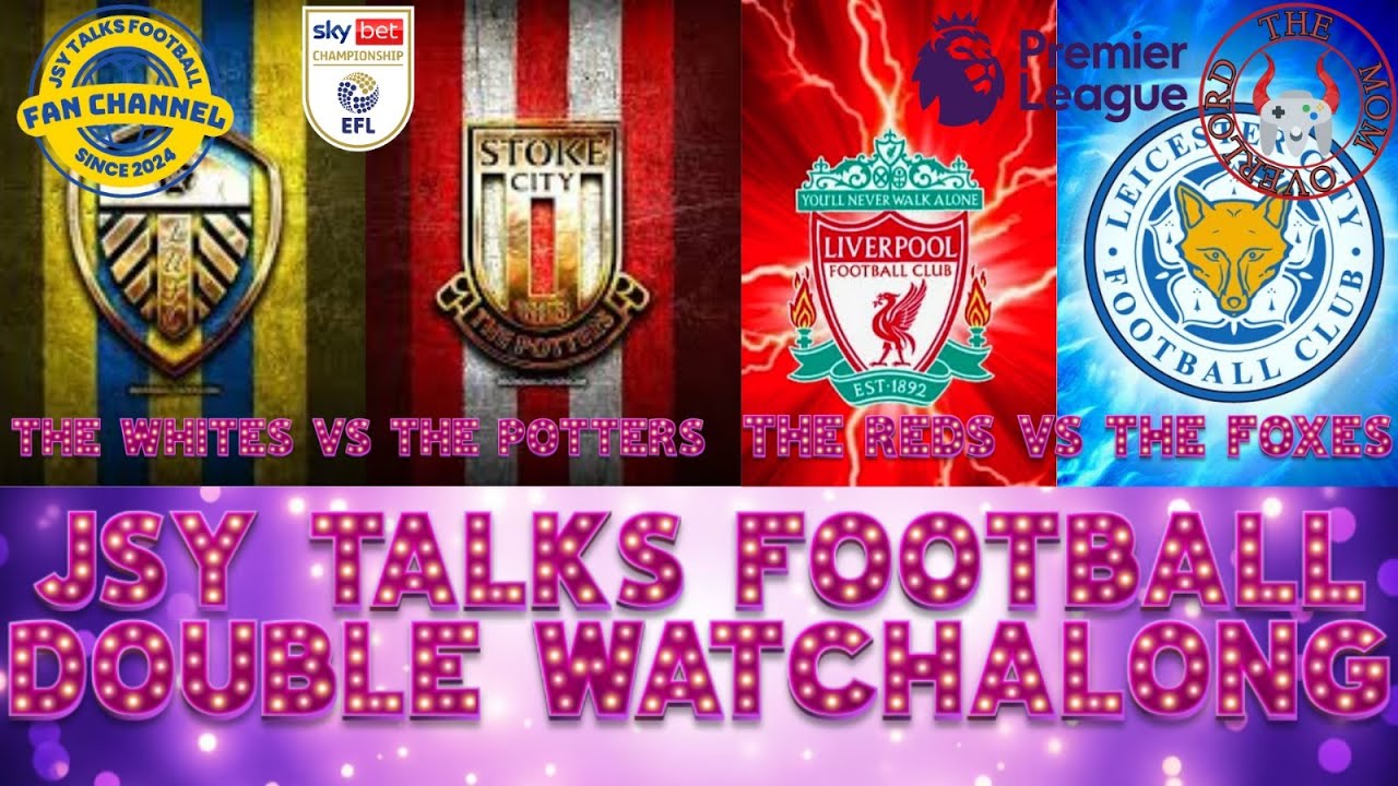 DOUBLE WATCHALONG STOKE VS LEEDS lIVERPOOL VS LEICESTER CITY LIVE ...