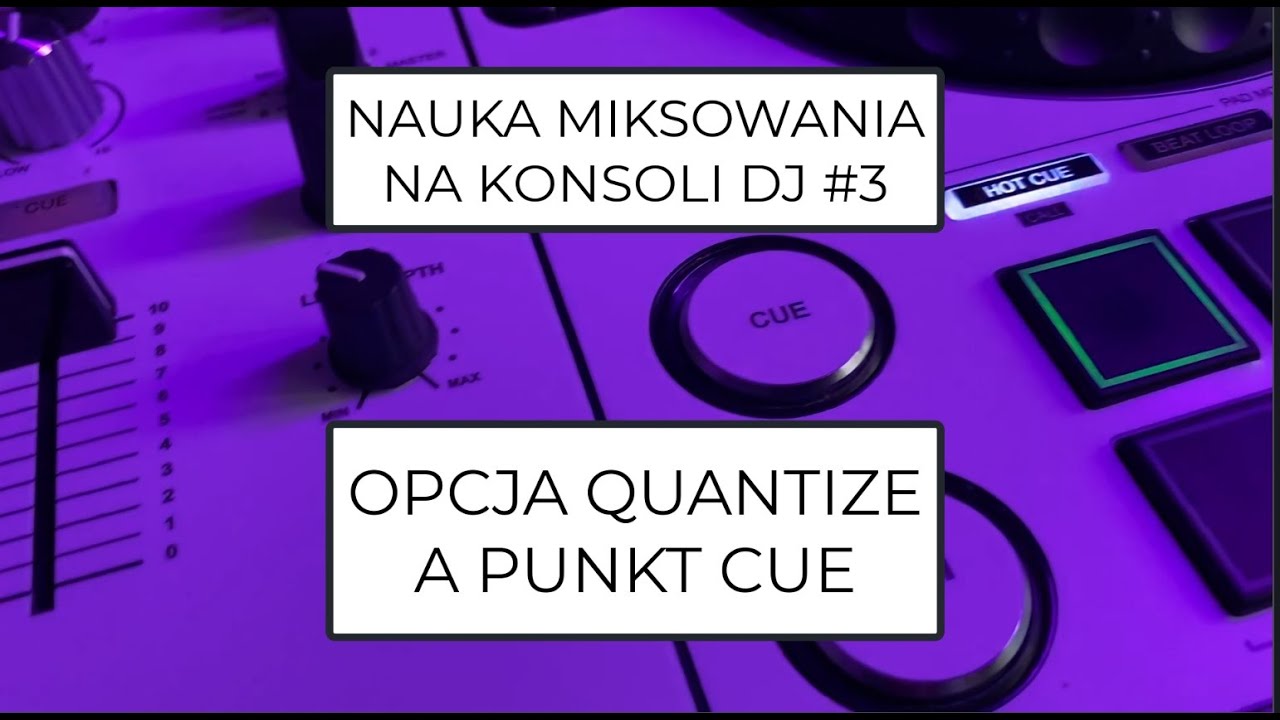 Opcja Quantize a Punkt CUE | Nauka Miksowania na Konsoli DJ #3 - YouTube