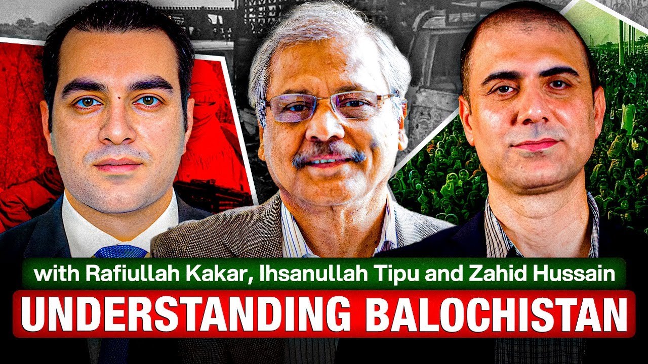 Understanding Balochistan - Rafiullah Kakar, Zahid Hussain and Ihsanullah Tipu - YouTube