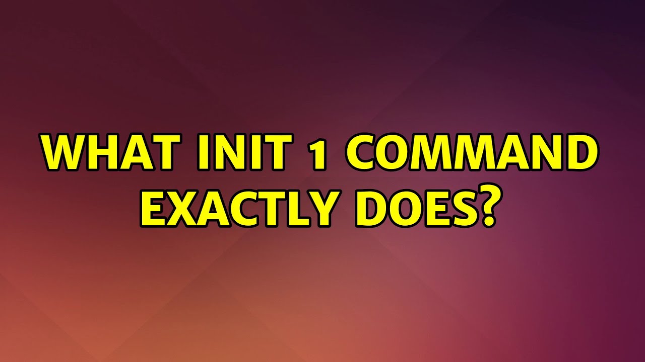Ubuntu What Init 1 Command Exactly Does 2 Solutions YouTube Ubuntu What Init 1 Command Exactly Does 2 Solutions YouTube