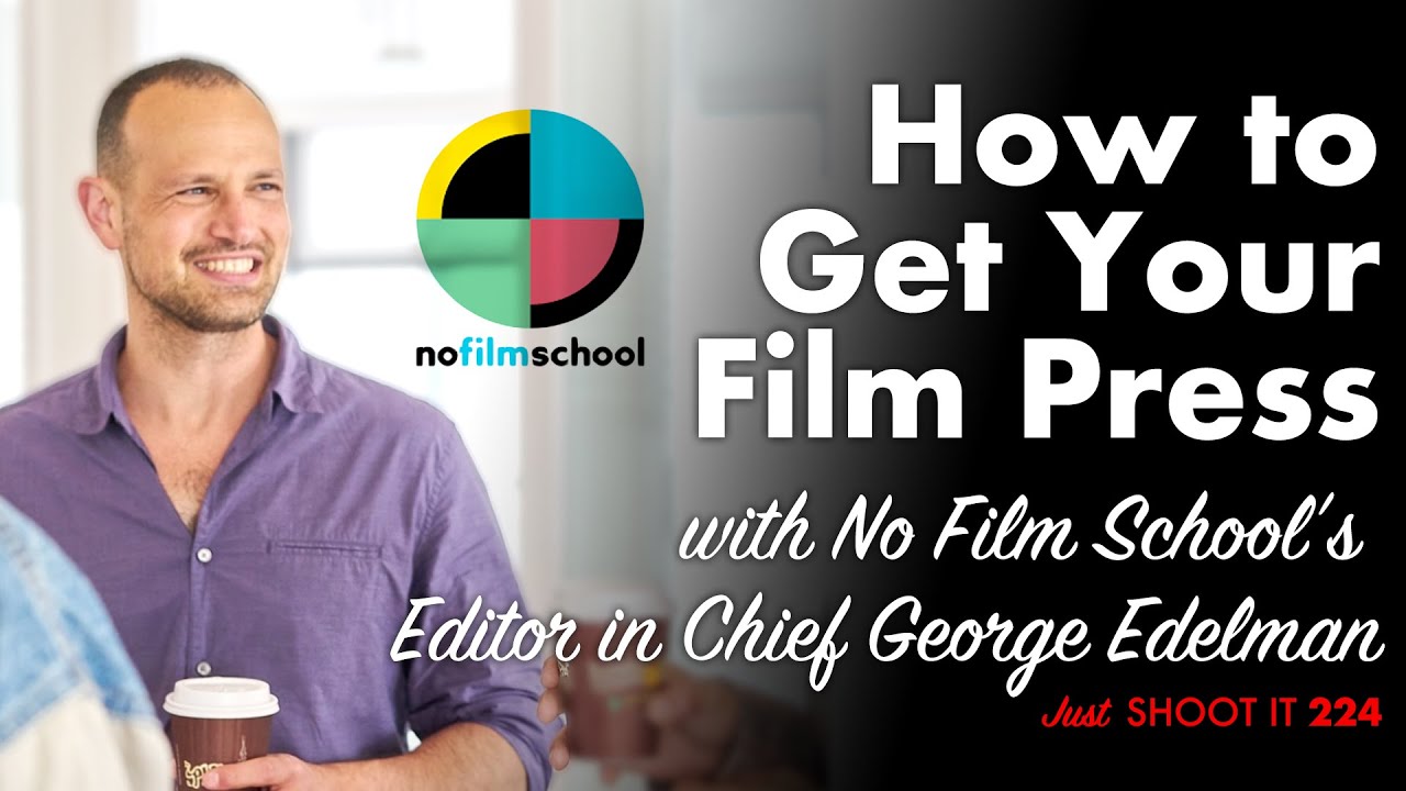 How to get Your Film Press w No Film School's George Edelman - Just Shoot It 224 - YouTube