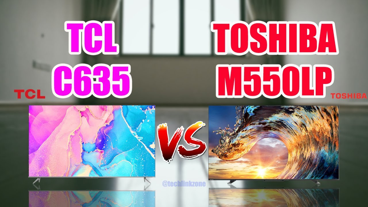 TCL C635 55 inch vs Toshiba M550LP 55 inch QLED 4k TV Comparison | Best QLED 4k Smart TV | - YouTube