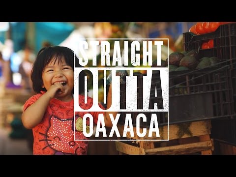 STRAIGHT OUTTA | OAXACA