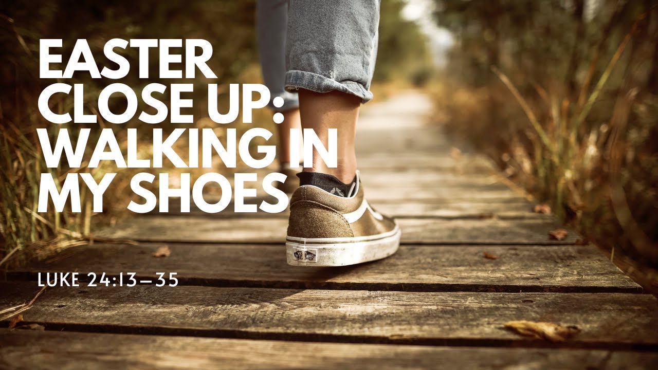 Easter Close Up: Walking in My Shoes - First Presbyterian Church ...